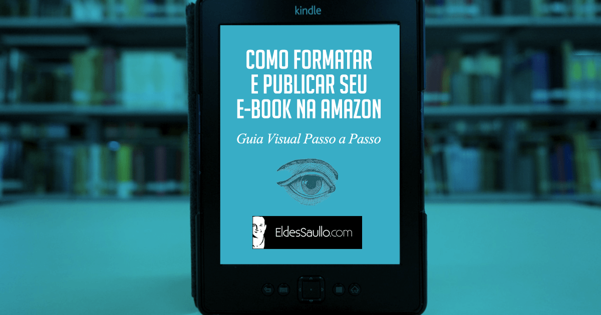 O Guia Visual de Formatação e Publicação na Amazon e no Kindle - Eldes ...